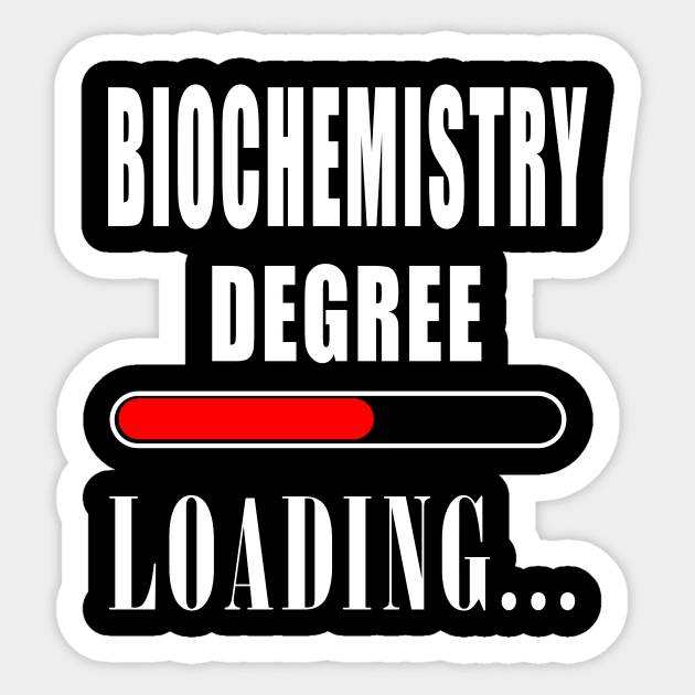 BIOCHEMISTRY DEGREE LOADING - Biochemist Gift - Sticker | TeePublic BIOCHEMISTRY DEGREE LOADING - Biochemist Gift - Sticker | TeePublic